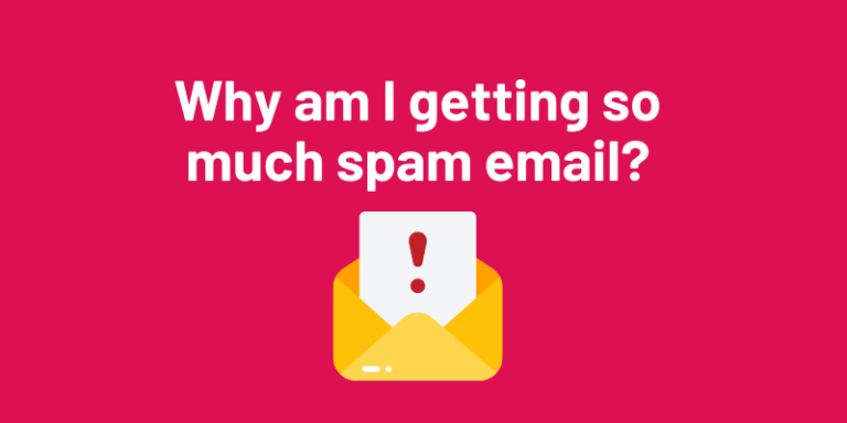 Why am I getting so much spam email? | Reduce your junk for good
